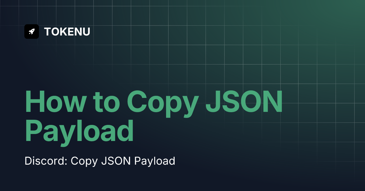 How to Copy JSON Payload | TOKENU
