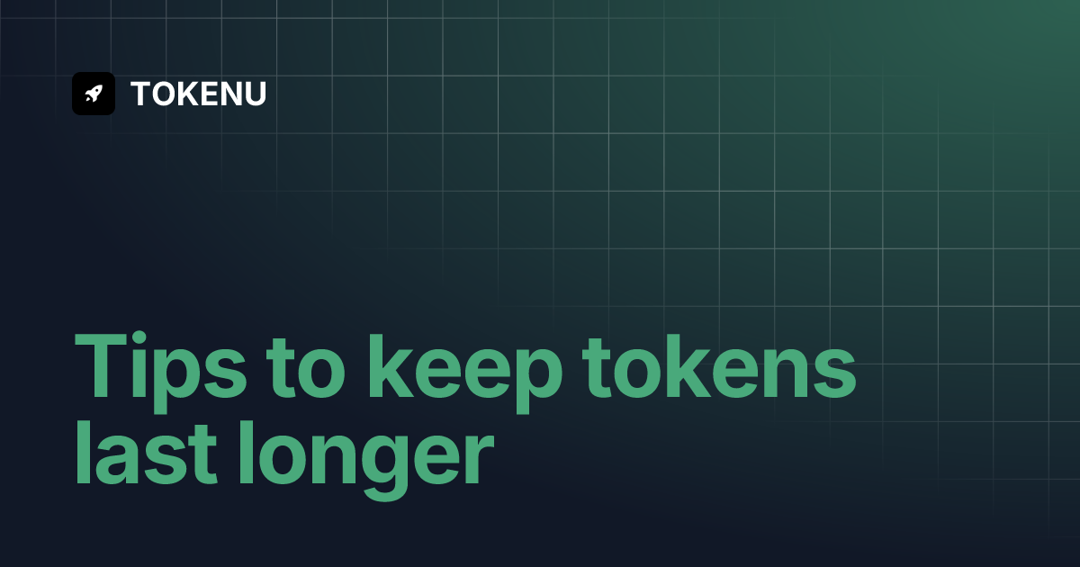 Tips to keep tokens last longer | TOKENU